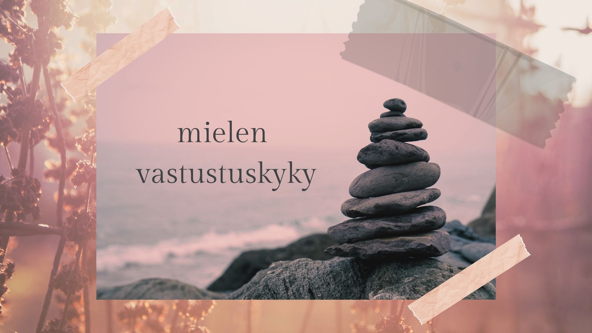 Mielen vastustuskyvyn vahvistaminen - webinaarisarja - Talentia Pohjois-Pohjanmaa ry